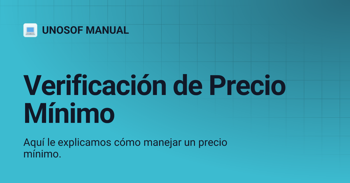 Verificación de Precio Mínimo | UNOSOF MANUAL