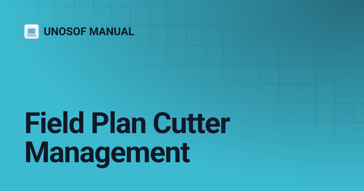 Field Plan Cutter Management | UNOSOF MANUAL